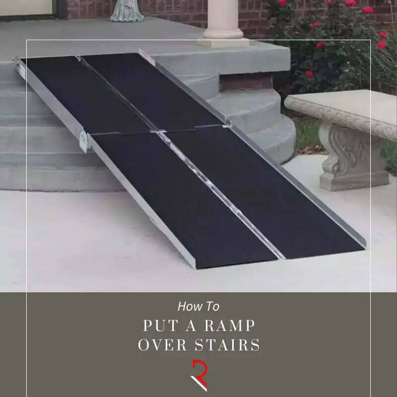 How to Put a Ramp Over Stairs - Reliable Ramps Blogs